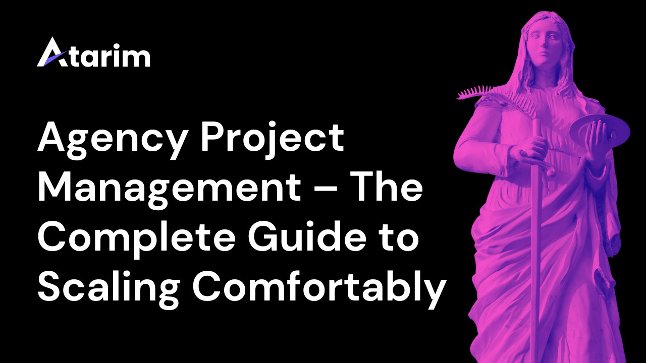 Agency Project Management – The Complete Guide to Scaling Comfortably