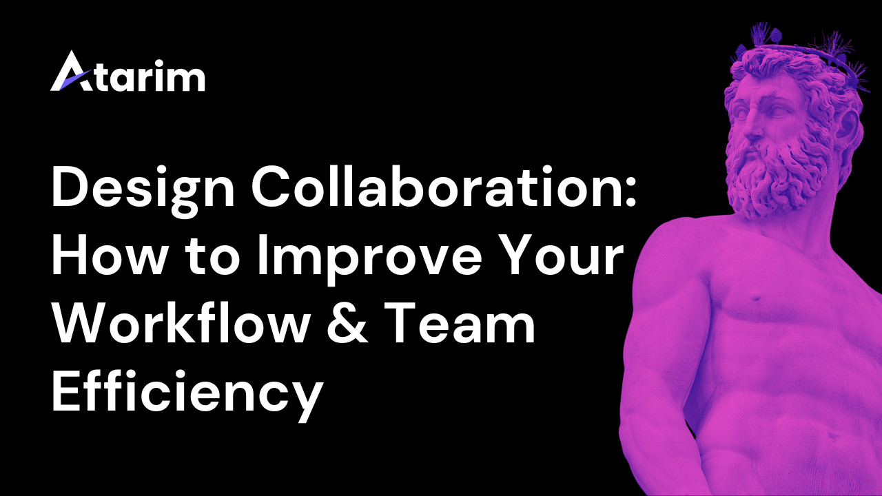 Design Collaboration: How to Improve Your Workflow & Team Efficiency